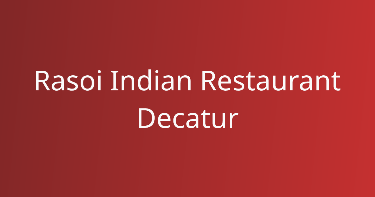 Order Authentic Indian Online | Rasoi Indian Restaurant Decatur ...